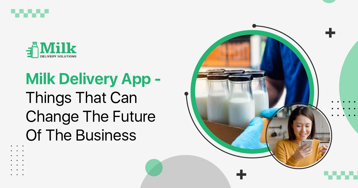 Milk Delivery App - A Game-changer for Milk Business