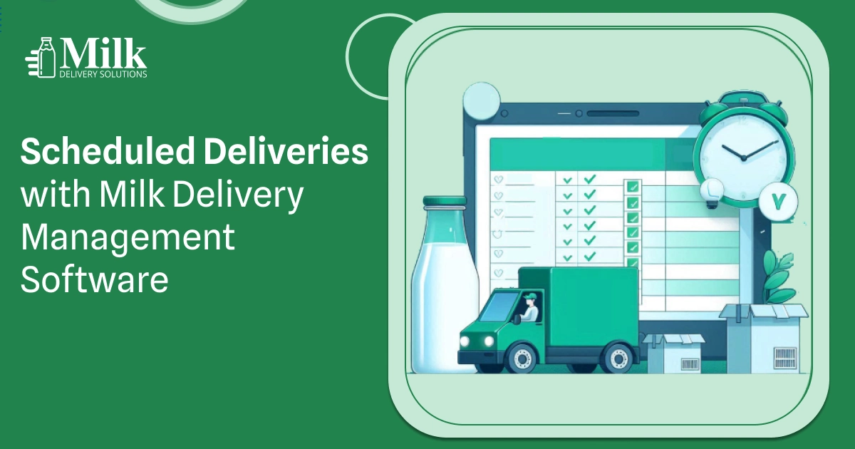 Scheduled Deliveries with Milk Delivery Management Software